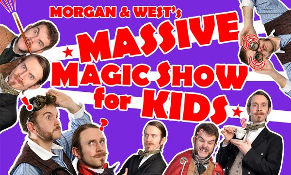 Morgan & West’s Massive Magic Show for Kids! at the Theatre Royal ...